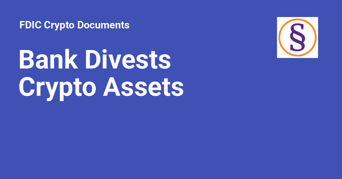 Bank Divests Crypto Assets - FDIC Crypto Documents